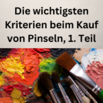 Die wichtigsten Kriterien beim Kauf von Pinseln, 1. Teil